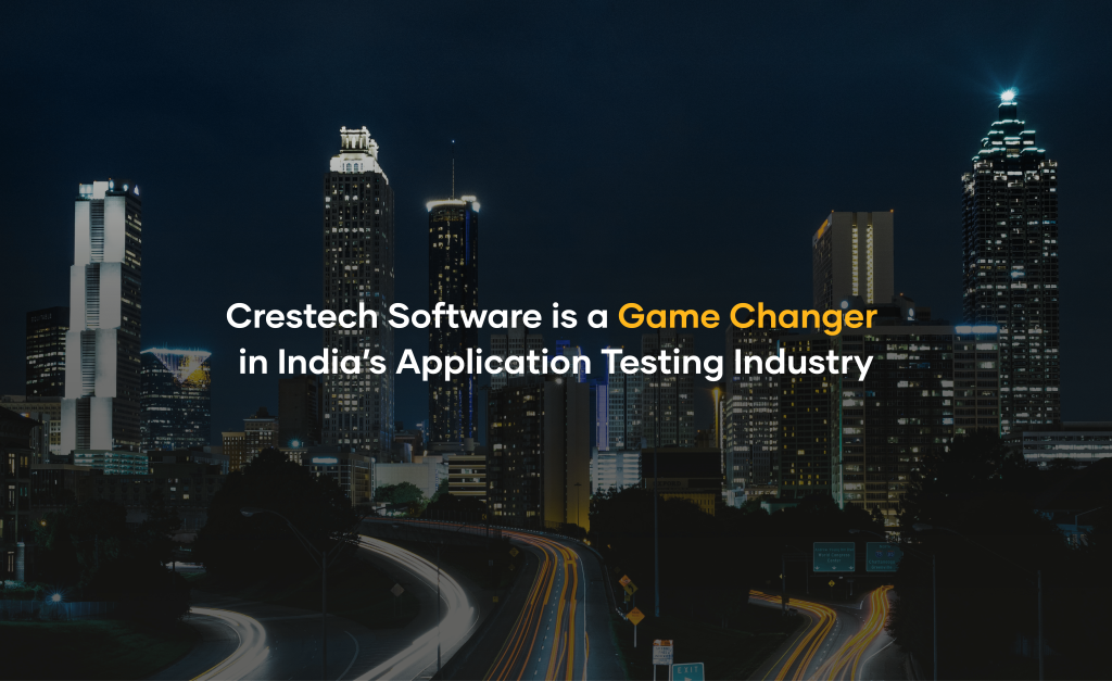 Crestech Software is a Game Changer in India Application Testing Industry