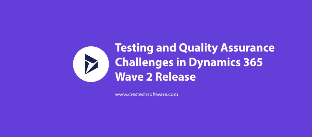 Testing and Quality Assurance Challenges in Dynamics 365 Wave 2 Release